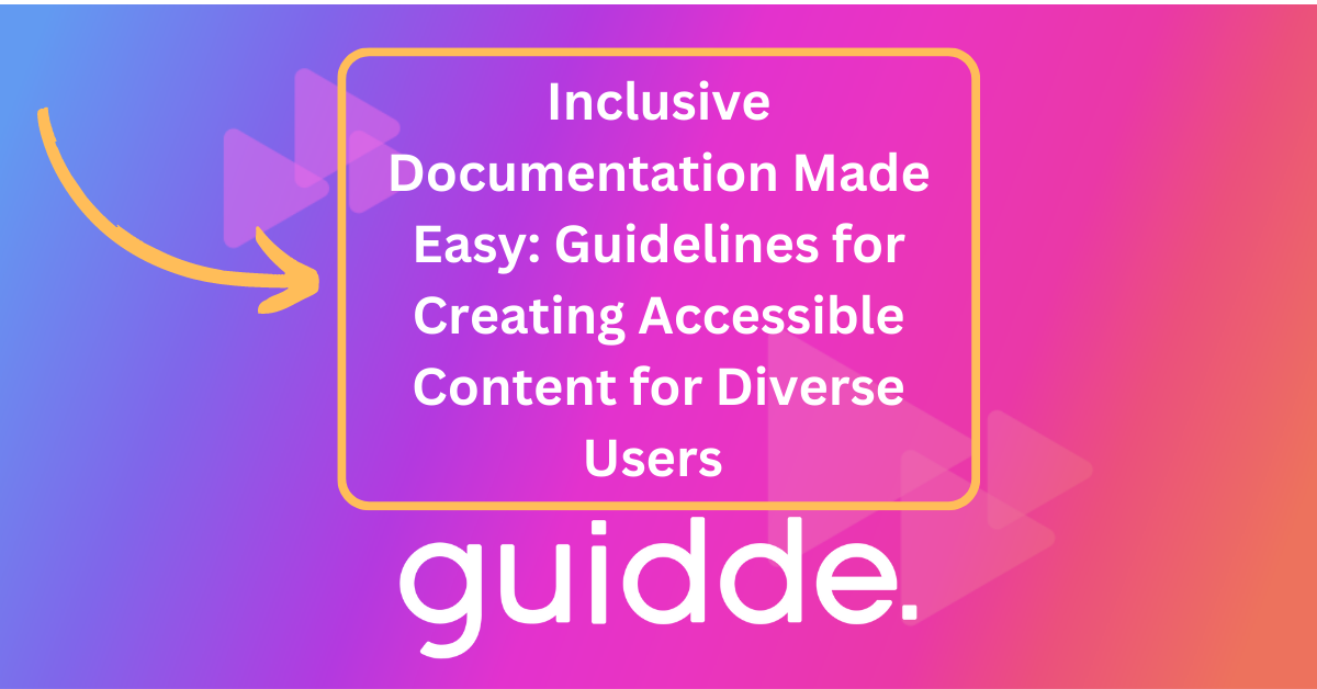 Inclusive Documentation Made Easy: Guidelines for Creating Accessible Content for Diverse Users ...